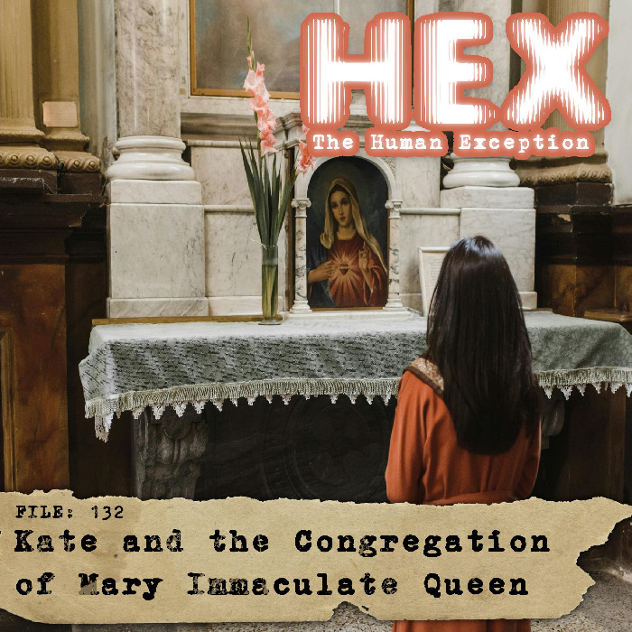File 0132: Kate and the Congregation of Mary Immaculate Queen :: The Human Exception